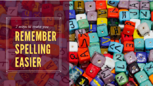7 Ways To Make You Remember Spelling Easier
